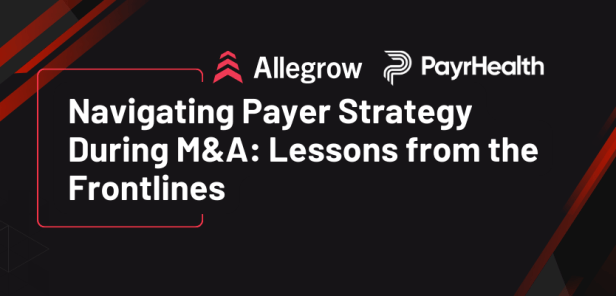 Navigating Payer Strategy During M&A: Lessons from the Frontlines ...
